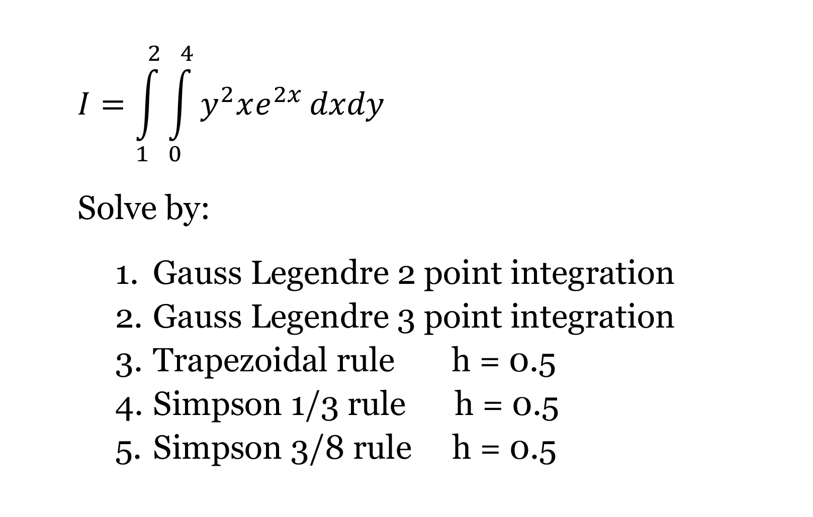Solved I = integral 1 2 integral 0 4 y^2 xe^2x dxdy Solve | Chegg.com