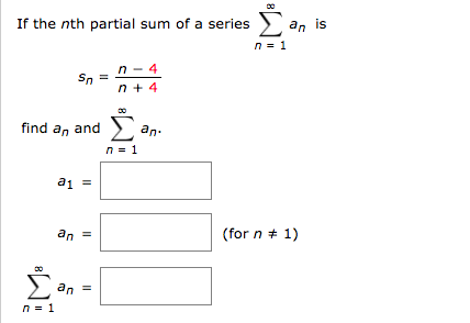 Solved If the nth partial sum of a series an is n=1 Sn=n-4 | Chegg.com