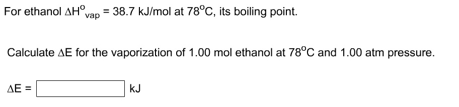 Solved For ethanol Delta H_vap degree = 38.7 kJ/mol at 78 | Chegg.com