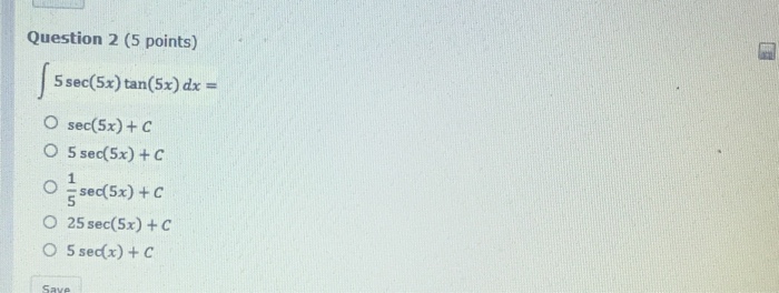 Solved integral 5 sec(5x) tan(5x) dx = sec(5x) + C 5 | Chegg.com