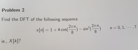 Solved Find the DFT of the following sequence X [n] = 1 + 4 | Chegg.com