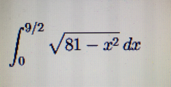 Solved Integral^9/2_0 Squareroot 81 - x^2 dx | Chegg.com