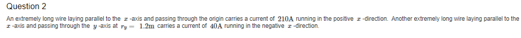 Solved Question 2 An extremely long wire laying parallel to | Chegg.com
