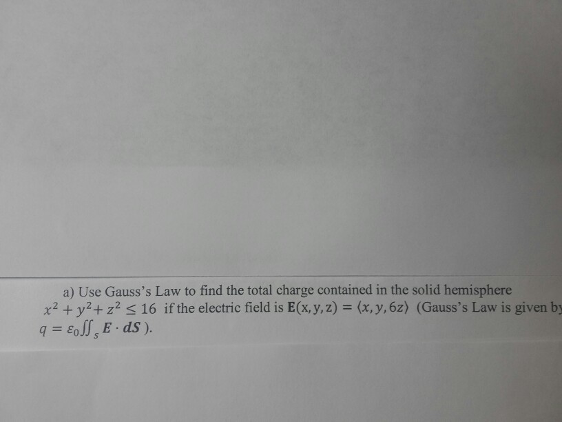 Solved a) Use Gauss's Law to find the total charge contained | Chegg.com