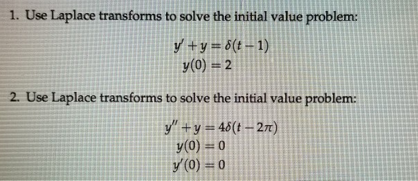 Solved 1. Use Laplace transforms to solve the initial value | Chegg.com