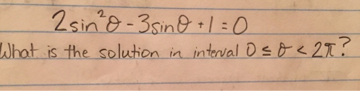 Solved 2 sin^2 theta - 3sin theta + 1 = 0 What is the | Chegg.com