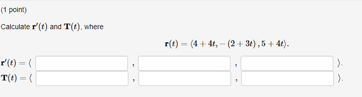 Solved (1 point) Calculate r' (t) and T(t), where r(t) = (4 | Chegg.com