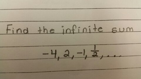 Solved Find the infinite sum -4, 2, -1, 1/2,... | Chegg.com