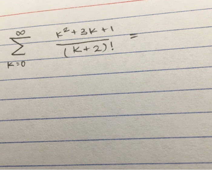 Solved sigma_0^infinity k^2 + 3k + 1/(k + 2)! = | Chegg.com