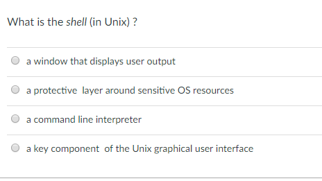 Solved What is the shell (in Unix)? O a window that displays | Chegg.com