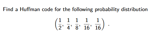 Solved Find a Huffman code for the following probability | Chegg.com