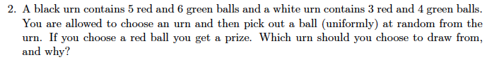 Solved 2. A black urn contains 5 red and 6 green balls and a | Chegg.com Solved 2. A black urn contains 5 red and 6 green balls and a | Chegg.com