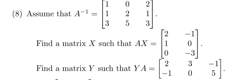 Solved Assume that A^-1 = [1 1 3 0 2 5 2 1 3]. Find a | Chegg.com