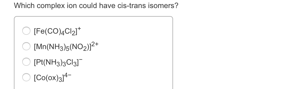 Solved Which complex ion could have cis-trans isomers? | Chegg.com