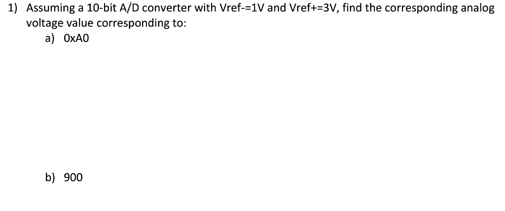 Solved Assuming a 10-bit A/D converter with Vref- = 1V and | Chegg.com