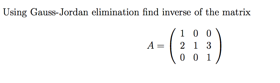Solved Using Gauss- Jordan elimination find inverse of the | Chegg.com