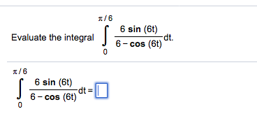 Solved Evaluate the integral integral^pi/6_0 6 sin (6t)/6 - | Chegg.com
