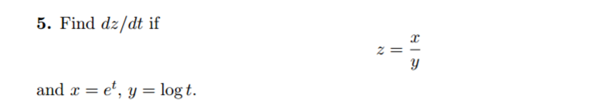 Solved Find dz/dt if z = x/y and x = e^t, y = log t. | Chegg.com