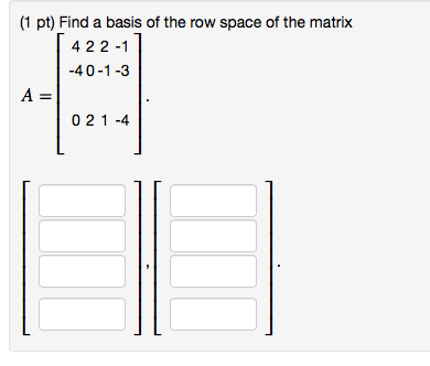 Solved Find a basis of the row space of the matrix A = [4 2 | Chegg.com