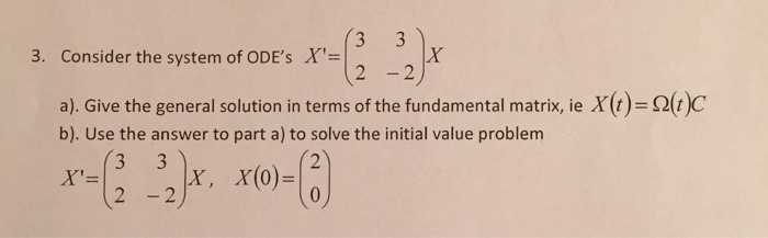 Solved Consider the system of ODE's X' = matrix Give the | Chegg.com