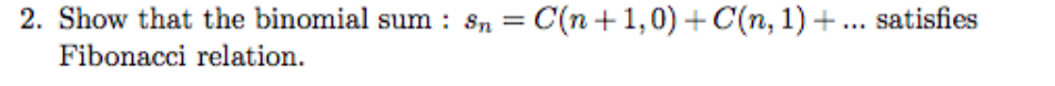 Solved 2. Show that the binomial sum: sn-C(n +1,0) +C(n, 1) | Chegg.com