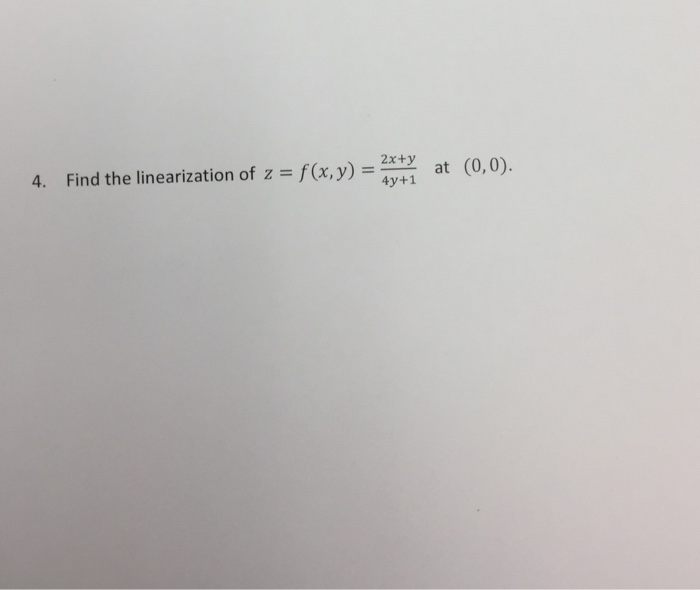 Solved Find the linearization of z = f(x, y) 2x+y/4y+1 at | Chegg.com
