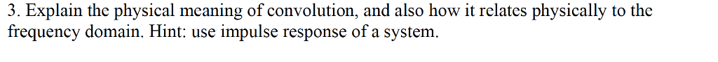 Solved 3. Explain the physical meaning of convolution, and | Chegg.com