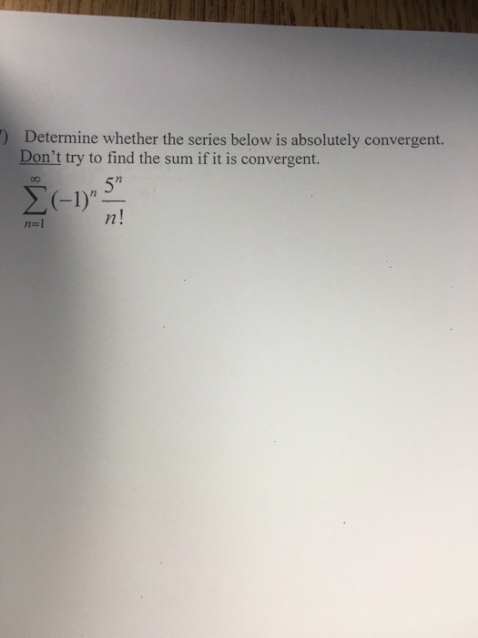 Solved Determine whether the series below- is absolutely | Chegg.com