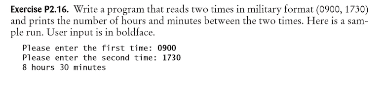 Solved Exercise P2.16. Write a program that reads two times | Chegg.com