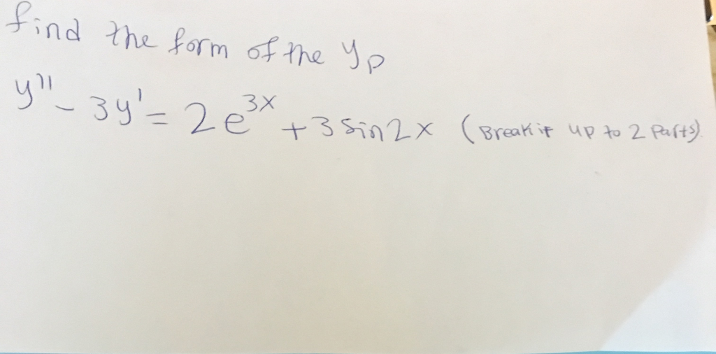 Solved Find the form of the y_p y" - 3y' = 2e^3x + 3 sin 2x | Chegg.com