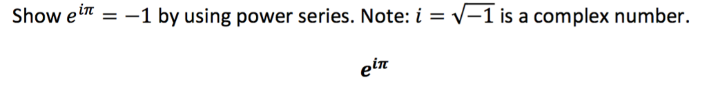 Solved Show e1π--1 by using power series. Note:--1 is a | Chegg.com