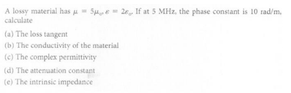 Solved A lossy material has μ 5μ。ε = 2ε。. If at 5 MHz, the | Chegg.com