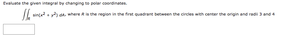 Solved Evaluate the given integral by changing to polar | Chegg.com