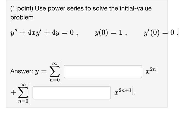Solved Use power series to solve the initial-value problem | Chegg.com
