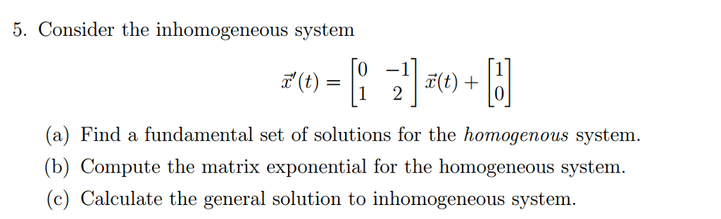 Solved Consider the inhomogeneous system x(t) = [0 -1 1 2] | Chegg.com