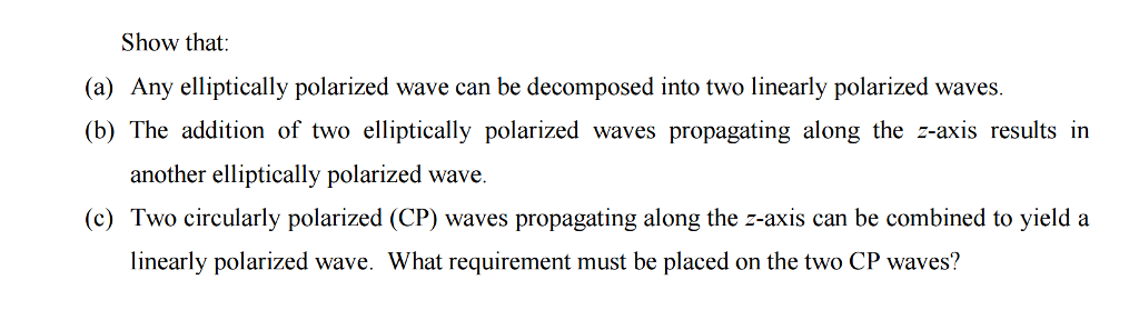 Solved Show that (a) Any elliptically polarized wave can be | Chegg.com Solved Show that (a) Any elliptically polarized wave can be | Chegg.com