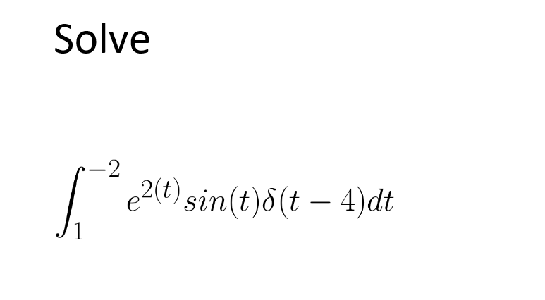 Solved Solve integral^-2_1 e^2(t) sin(t) delta (t - 4)dt | Chegg.com