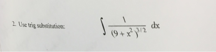 Solved Use trig substitution: integral 1/(9+x^2)^3/2 dx | Chegg.com