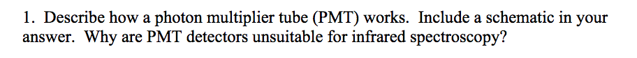 Solved 1. Describe how a photon multiplier tube (PMT) works. | Chegg.com