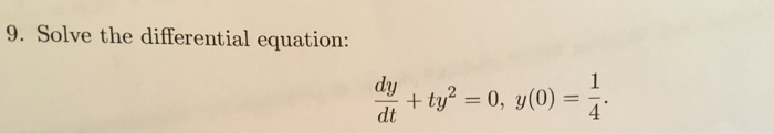 Solved Solve the differential equation: dy/dt + ty^2 = 0, | Chegg.com