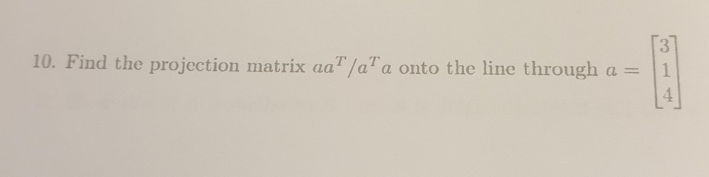 Solved 3 0. Find the projection matrix aa /a a onto the line | Chegg.com
