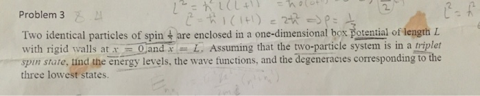 Solved Problem 3 Two identical particles of spin are | Chegg.com
