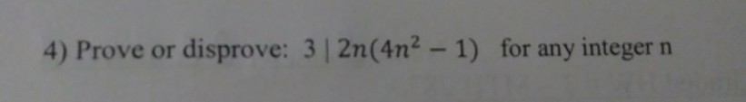 Solved 4) Prove or disprove: 3 2n(4n2 -1) for any integer n | Chegg.com