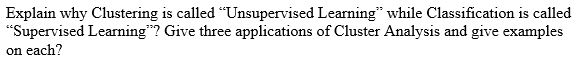 Solved Explain why Clustering is called "Unsupervised | Chegg.com