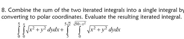 Solved 8. Combine the sum of the two iterated integrals into | Chegg.com