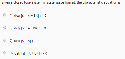 Solved Given a closed loop system in state space format, the | Chegg.com