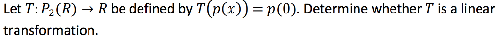 Solved Let T: P2 (R) → R be defined by T(p(x) = p(0). | Chegg.com