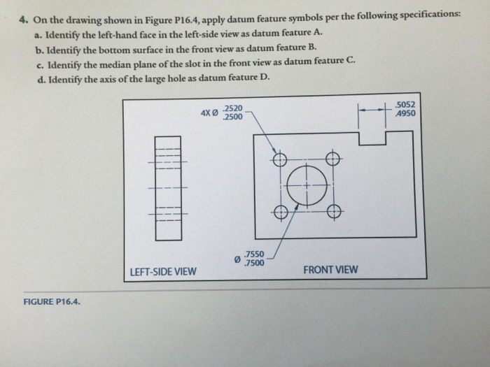 Solved On the drawing shown in Figure PI6.4, apply datum | Chegg.com