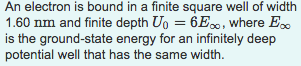 Solved An electron is bound in a finite square well of width | Chegg.com
