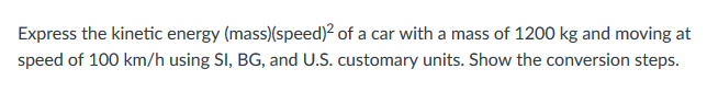 Solved Express the kinetic energy (mass)(speed)2 of a car | Chegg.com